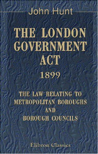The London Government Act 1899 The Law Relating To Metropolitan