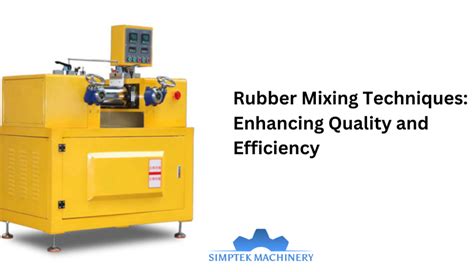 Rubber Mixing Techniques Enhancing Quality And Efficiency Lab Kneaders