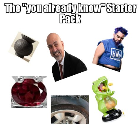 You Already Know Starter Pack Rstarterpacks