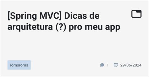Spring Mvc Dicas De Arquitetura Pro Meu App · Romsroms · Tabnews