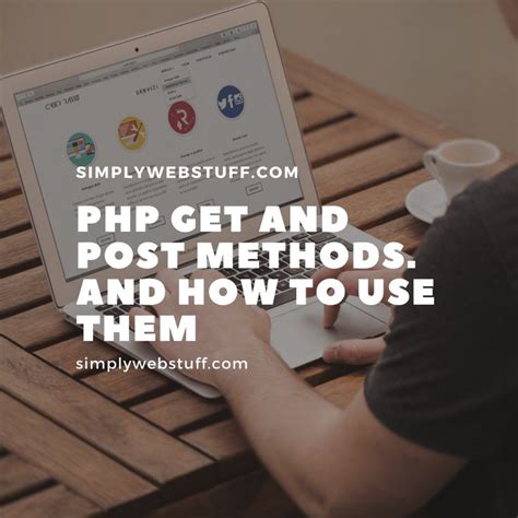 PHP Get And Post Methods And How To Use Them Simply Web Stuff Php Tutorial Method Social