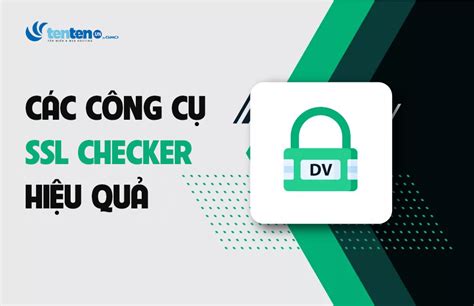 Các Công Cụ Ssl Checker Hiệu Quả Vì Sao Cần Kiểm Tra Ssl Cloud Tốc Độ Cao Khởi Tạo