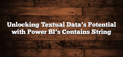 Unlocking Textual Datas Potential With Power Bis Contains String