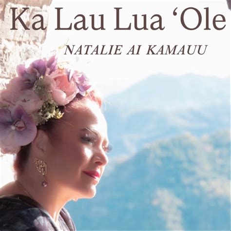Ka Lau Lua Ole Natalie Ai Kamauu Song Lyrics Music Videos And Concerts