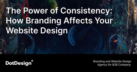 The Power Of Consistency How Branding Affects Your Website Design