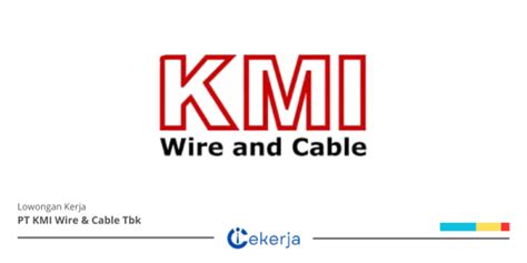 Lowongan Kerja Pt Kmi Wire And Cable Tbk Cekerja