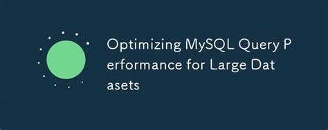 Optimizing Mysql Query Performance For Large Datasets Mysql Tutorial Phpcn