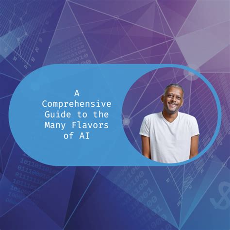 The Many Flavors Of Artificial Intelligence Your Ai Cheat Sheet