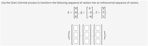 Solved Use The Gram Schmidt Process To Transform The