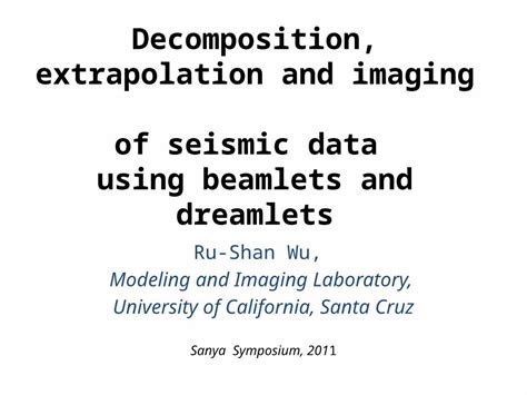 Pptx Decomposition Extrapolation And Imaging Of Seismic Data Using Beamlets And Dreamlets Ru