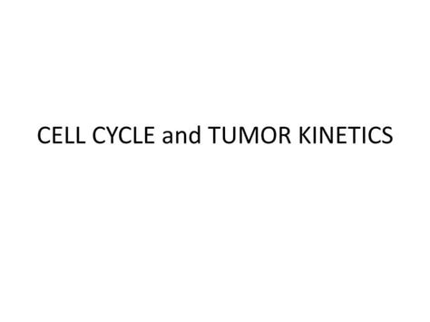 Cell Cycle And Tumor Kinetics Pptx