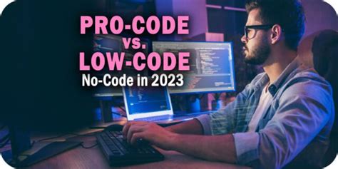 Pro Code Vs Low Codeno Code In 2023