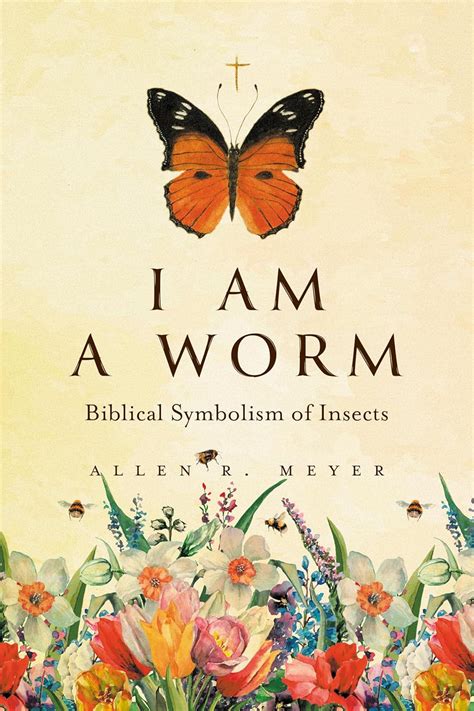 I Am A Worm Biblical Symbolism Of Insects Ebook Meyer Allen R