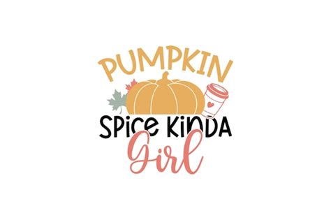 Premium Vector Pumpkin Spice Kinda Girl Vector File