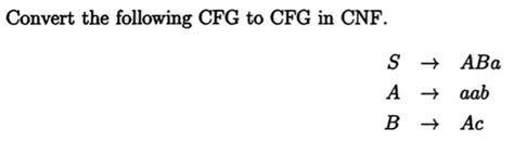 Solved Convert The Following Cfg To Cfg In Cnf A Aab B Ac