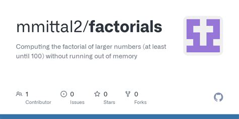 Github Mmittal2factorials Computing The Factorial Of Larger Numbers At Least Until 100