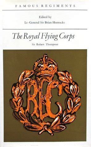 The Royal Flying Corps Famous Regiments By Robert Gk Thompson