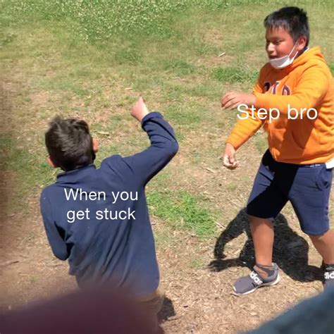 When You Get Stuck Step Bro Botusername Memes