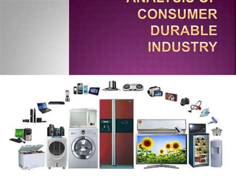 Analysis Of Consumer Durable Industry Pptx