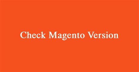 how to check your magento version a step by step guide bhaumik rana