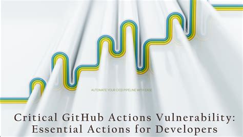 Critical Github Actions Vulnerability Essential Actions For Developers