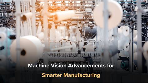 Machine Vision Advancements For Smarter Manufacturing Robro Systems