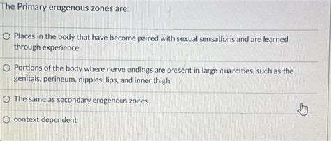 Solved The Primary Erogenous Zones Areplaces In The Body