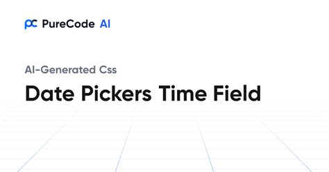 Generate Css Date Pickers Time Field With Purecode Ai