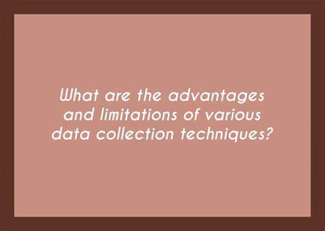 What Are The Advantages And Limitations Of Various Data Collection
