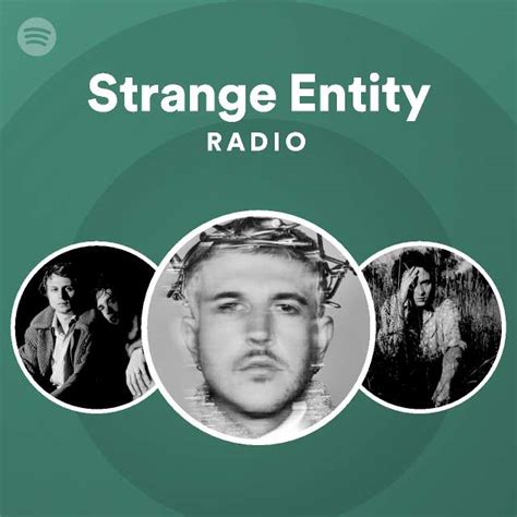 Strange Entity Radio Playlist By Spotify Spotify