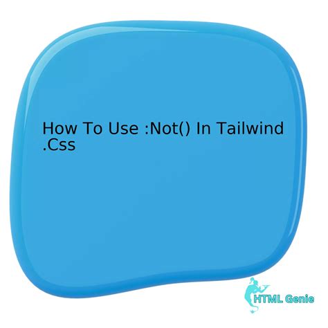 How To Use Not In Tailwind Css HTML Genie