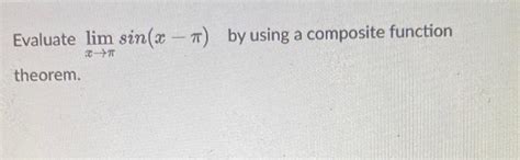 Solved Evaluate Limx→πsinx−π By Using A Composite Function