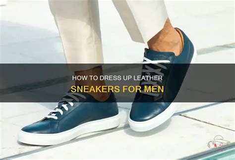 How To Dress Up Leather Sneakers For Men Shunvogue