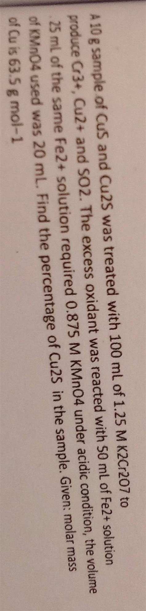 A 10 G Sample Of Cus And Cu2s Was Treated With 100 Ml Of 1 25mk2cr207 To