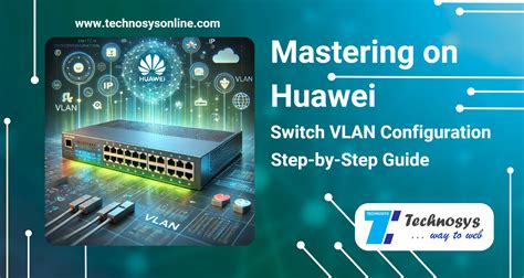 Step By Step Guide To Configure Vlan And Bind Ports On A Huawei Switch