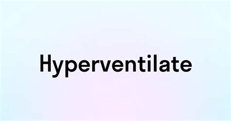 Hyperventilate — перевод транскрипция произношение и примеры