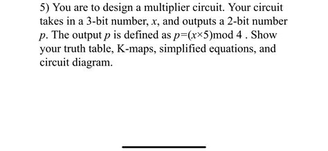 Solved You Are To Design A Multiplier Circuit Your Chegg