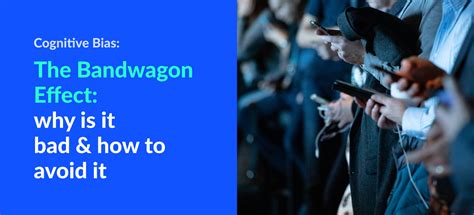 The Bandwagon Effect Why Is It Bad And How To Avoid It