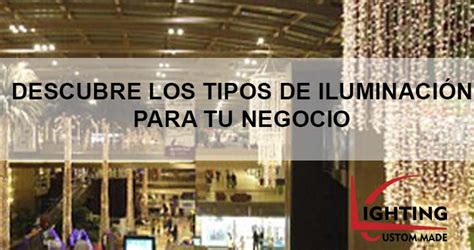 Los Mejores Tipos De Iluminación Para Tu Negocio Luzycolor2000