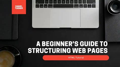 Html Tutorial A Beginners Guide To Structuring Web Pages