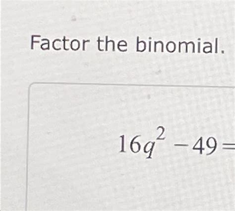 Solved Factor The Binomial16q2 49