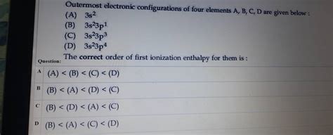 Outermost Electronic Configurations Of Four Elements A B C D Are Given