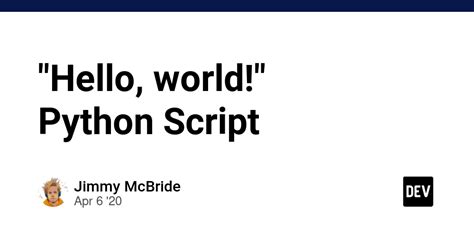 Hello World Python Script Dev Community