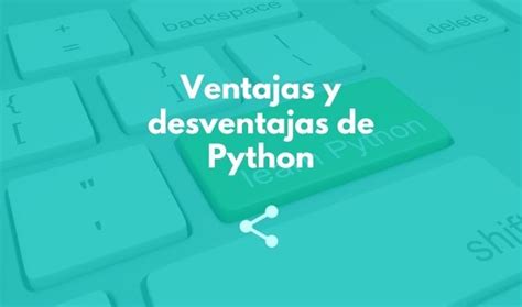 Ventajas Y Desventajas De Python Qué Es Definición Y Concepto Muy Tecnológicos