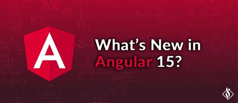 Angular 15 Whats New In It 10 Major Features And Improvements