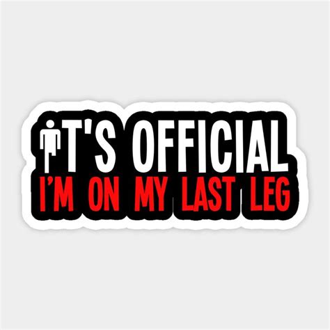 I`m On My Last Leg By Thebesthumorapparel Amputee Orthotics And