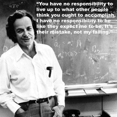 Richard Feynman On Other Peoples Expectations Of You Richard