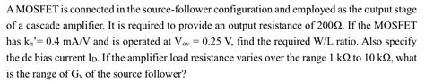 A Mosfet Is Connected In The Source Follower Configuration And Employe