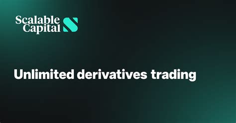 Unlimited Derivatives Trading Scalable Capital