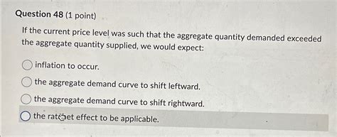 solved question 48 1 ﻿point if the current price level was